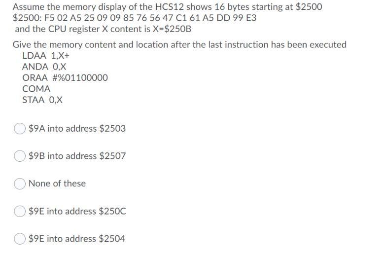 Solved Assume the memory display of the HCS12 shows 16 bytes | Chegg.com