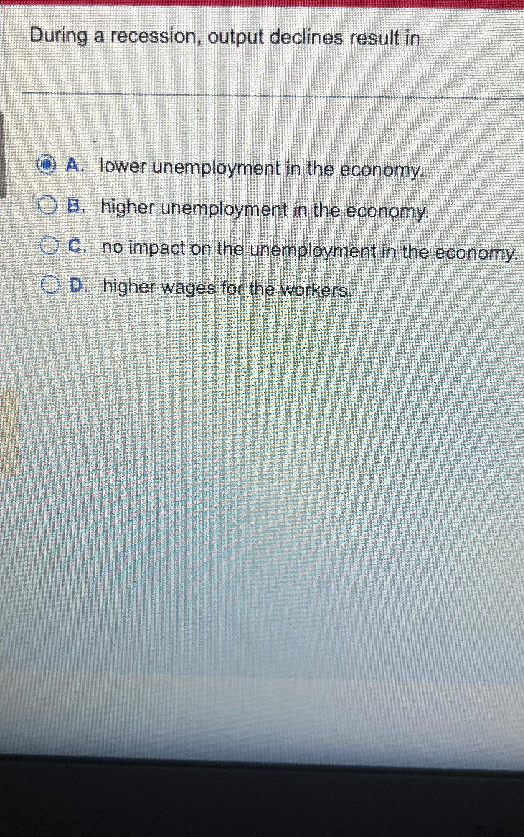 Solved During a recession, output declines result inA. | Chegg.com