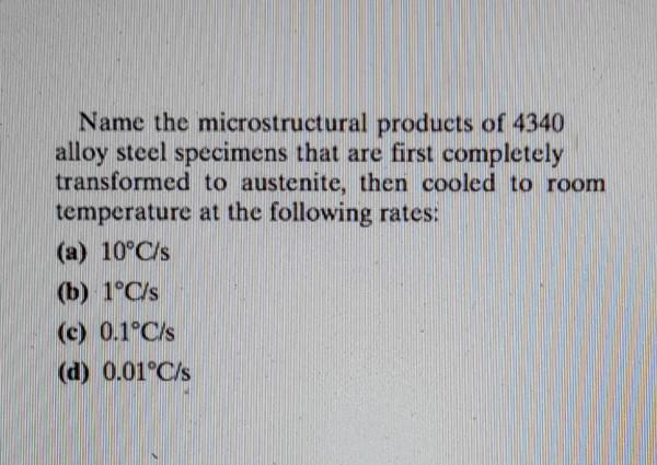 Solved Name the microstructural products of 4340 alloy steel | Chegg.com