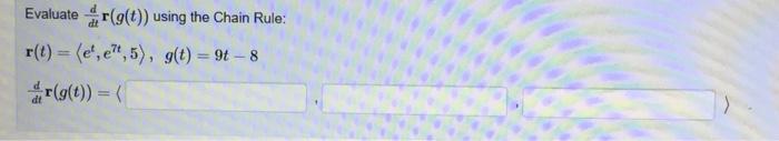 Solved Evaluate dtdr(g(t)) using the Chain Rule: | Chegg.com
