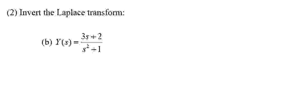 Solved (2) ﻿Invert the Laplace transform:(b) Y(s)=3s+2s2+1 | Chegg.com