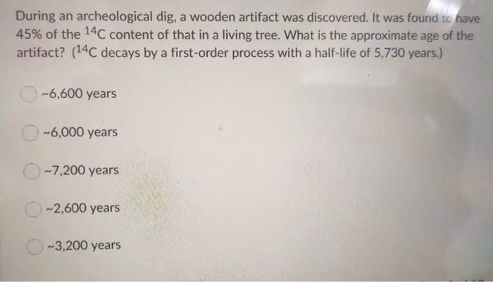 Solved During an archeological dig, a wooden artifact was | Chegg.com