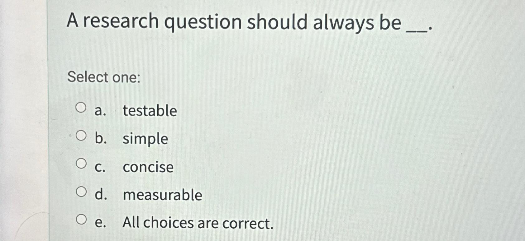 Solved A research question should always beSelect one:a. | Chegg.com