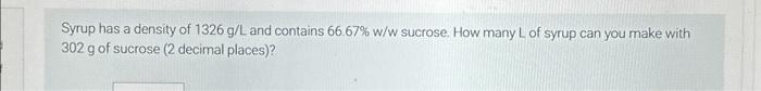 Solved Syrup has a density of 1326 g/L and contains | Chegg.com