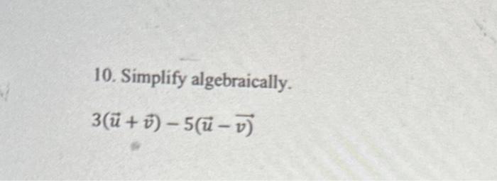 Solved 10. Simplify algebraically. 3(u+v)−5(u−v) | Chegg.com