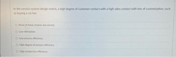 Solved In the service-system design matrix, a high degree of | Chegg.com