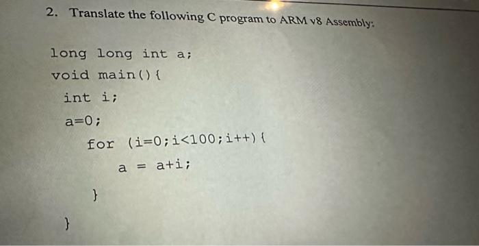 Solved 2. Translate the following C program to ARM v8 | Chegg.com