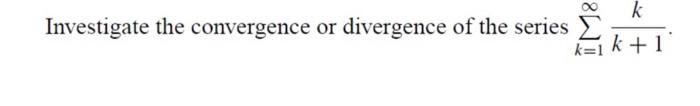 Solved Investigate the convergence or divergence of the | Chegg.com