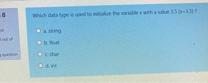 Solved 8 Which data type is used to initialize the variable | Chegg.com