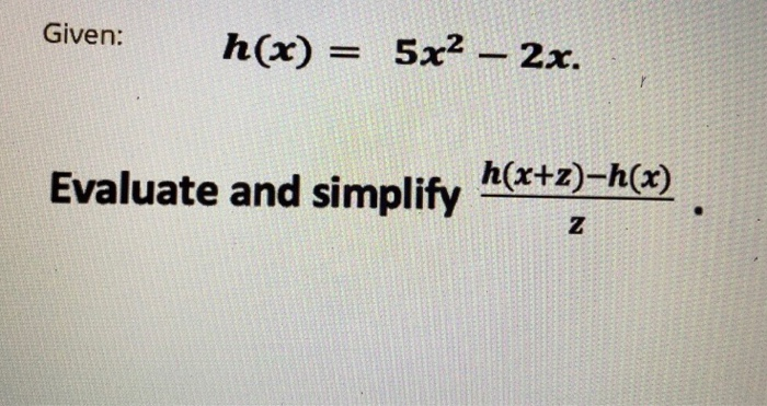 Solved Given: h(x) = 5x2 – 2x. r Evaluate and simplify | Chegg.com