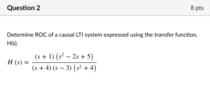 Solved Question 2 8 pts Determine ROC of a causal LTI system | Chegg.com