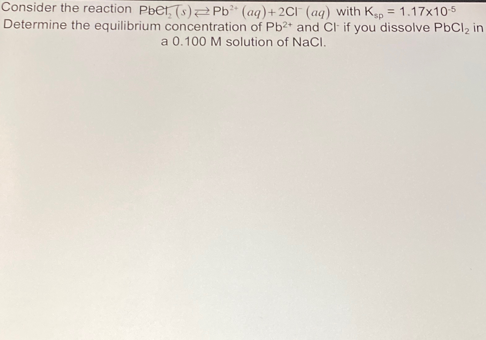 Solved Consider the reaction PbCl2(s)⇄Pb2+(aq)+2Cl-(aq) | Chegg.com