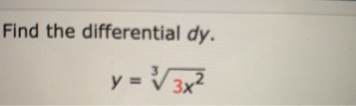 Solved Find the differential dy. y = 3x2 | Chegg.com
