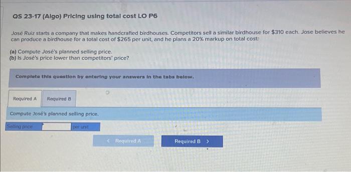 Solved QS 23-17 (Algo) Pricing using total cost LO P6 Jose | Chegg.com Solved QS 23-17 (Algo) Pricing using total cost LO P6 Jose | Chegg.com
