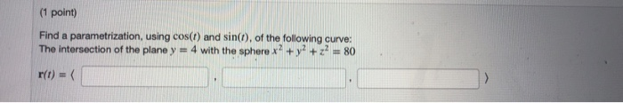 Solved (1 point) Find a parametrization, using cos(t) and | Chegg.com