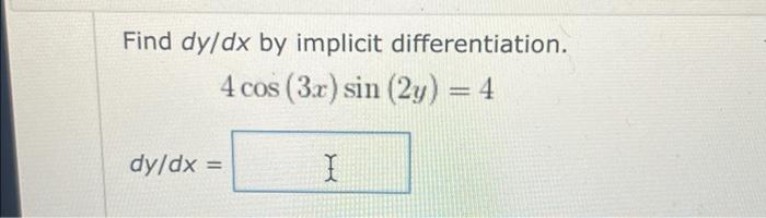 Solved Find dy/dx by implicit differentiation. 4 cos (3x) | Chegg.com