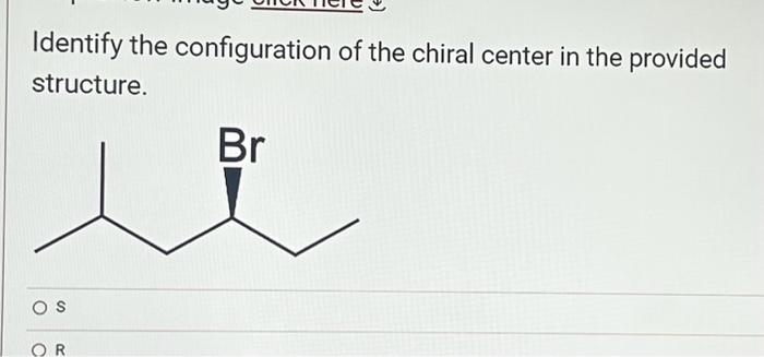 Solved Identify the configuration of the chiral center in | Chegg.com
