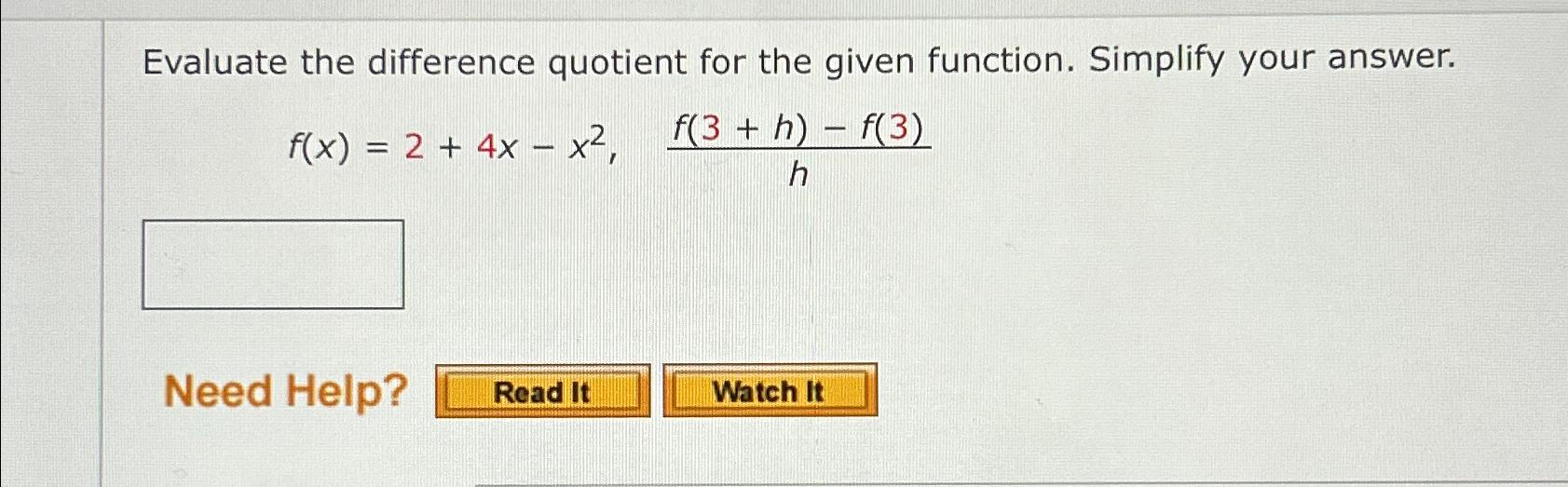 Solved Evaluate the difference quotient for the given | Chegg.com