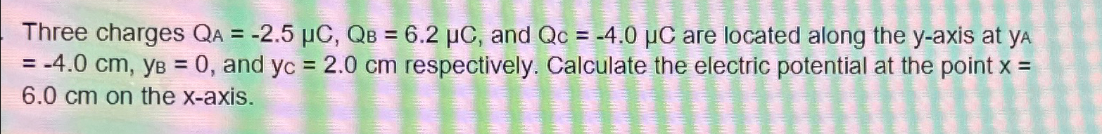 Solved Three charges QA=-2.5μC,QB=6.2μC, ﻿and QC=-4.0μC ﻿are | Chegg.com