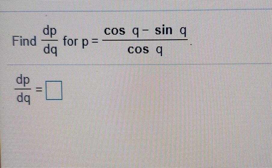 Solved dp cos q- sin q Find for p = dq cos a dp | Chegg.com