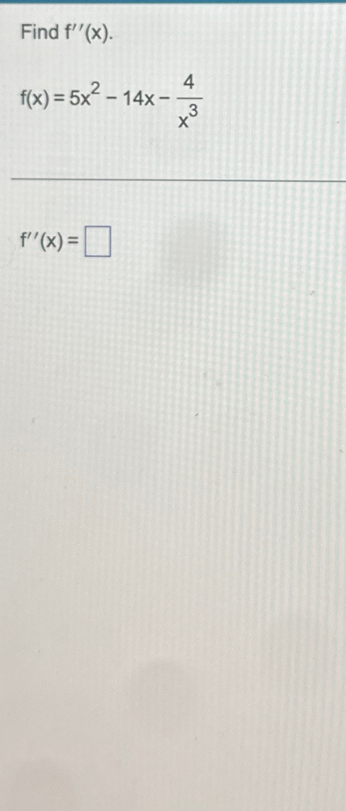 Solved Find f''(x).f(x)=5x2-14x-4x3f''(x)= | Chegg.com