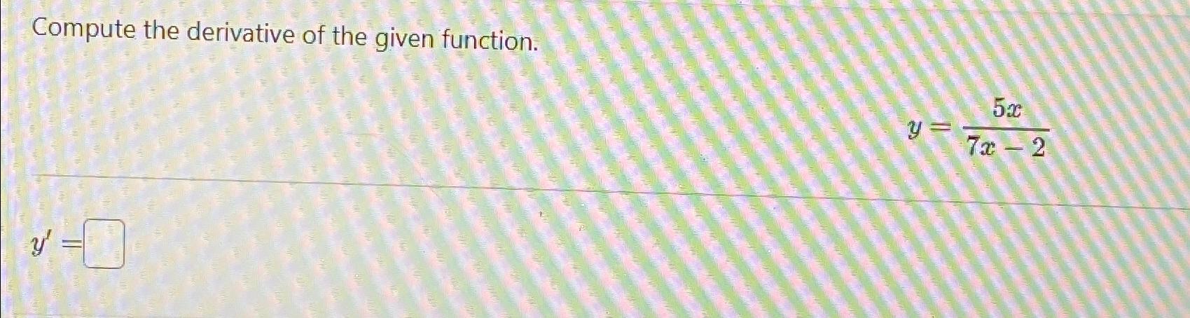 Solved Compute the derivative of the given | Chegg.com