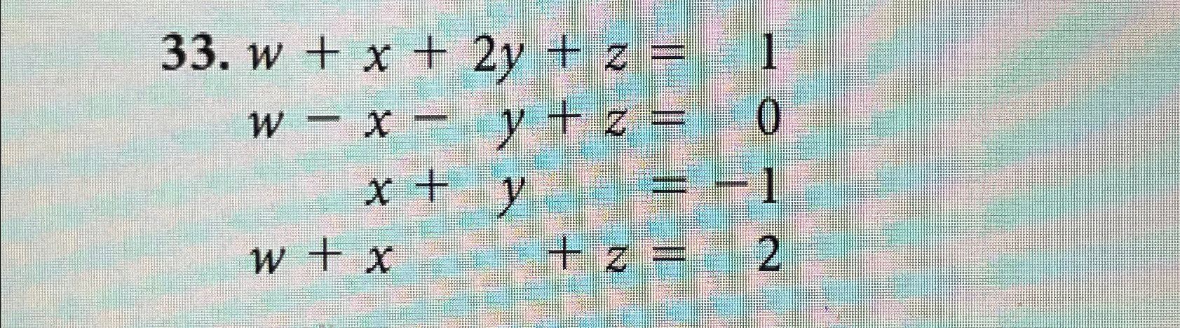 Solved w+x+2y+z=1w-x-y+z=0x+y=-1w+x+z=2 | Chegg.com