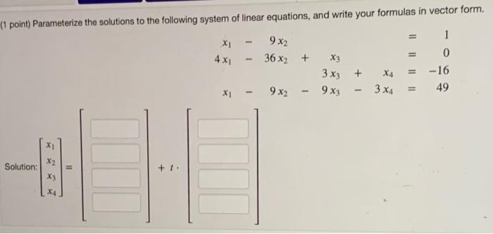 Solved (1 point) Parameterize the solutions to the following | Chegg.com