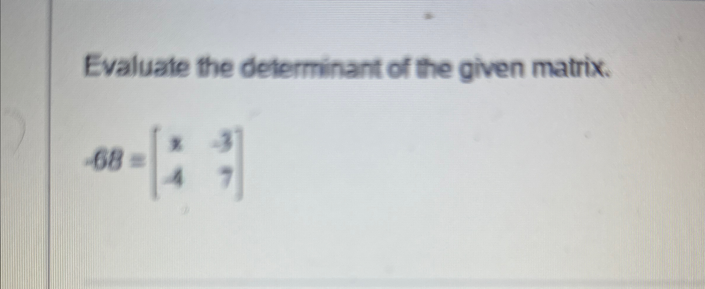 Solved Evaluate the determinant of the given | Chegg.com
