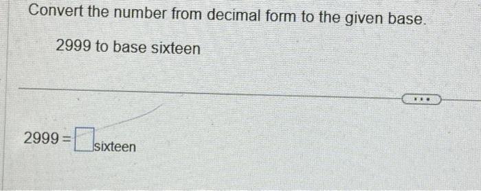 Solved Convert the number from decimal form to the given | Chegg.com