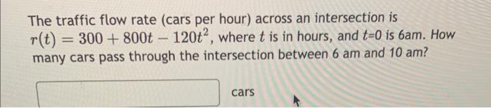 Solved The traffic flow rate (cars per hour) across an | Chegg.com