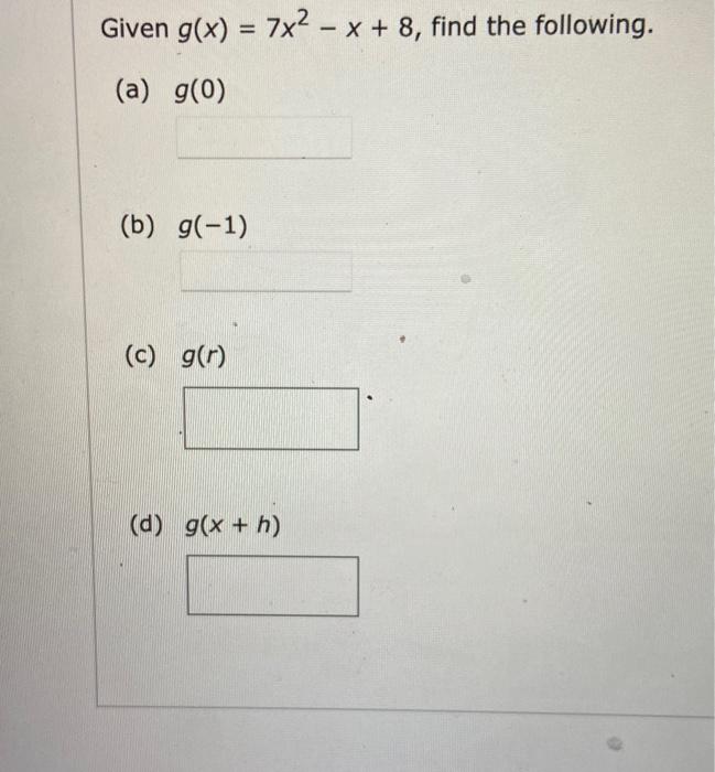 Solved Given g(x)=7x2−x+8, find the following. (a) g(0) (b) | Chegg.com
