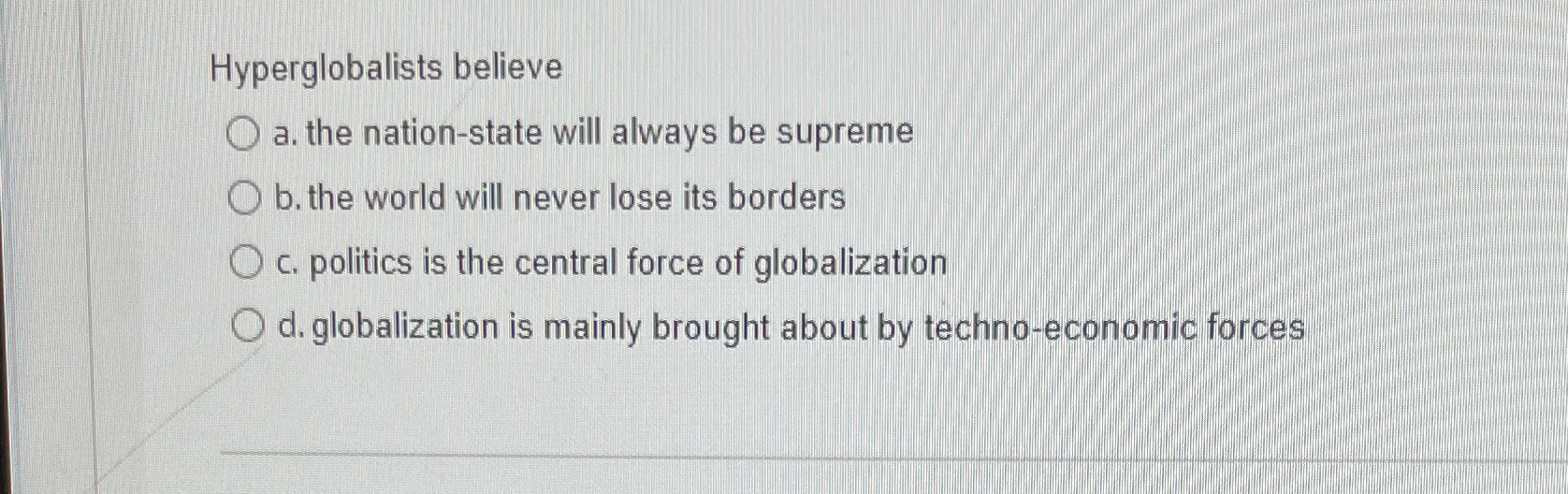 Solved Hyperglobalists believea. ﻿the nation-state will | Chegg.com