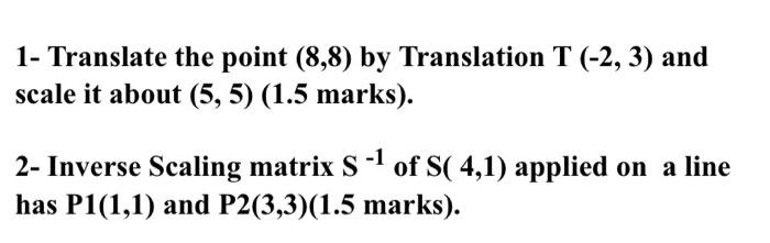Solved 1- Translate the point (8,8) by Translation T(−2,3) | Chegg.com