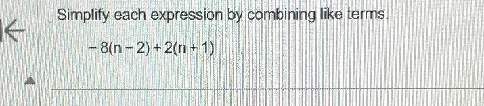 Solved Simplify each expression by combining like | Chegg.com