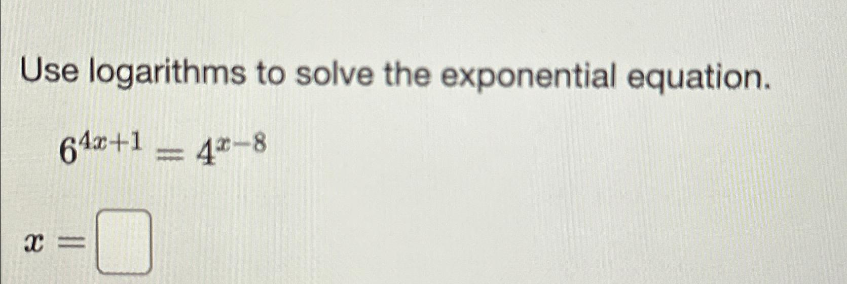 Solved Use logarithms to solve the exponential | Chegg.com
