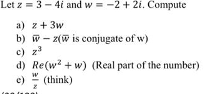 Solved Let z=3-4i and w=-2+2i. ﻿Computea) z+3wb) ﻿ is | Chegg.com