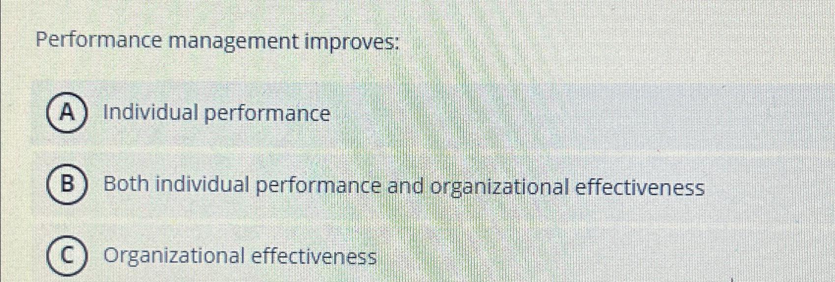 Solved Performance management improves:Individual | Chegg.com