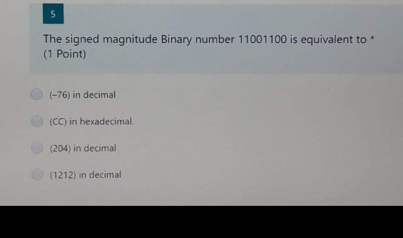 Solved 5 The signed magnitude Binary number 11001100 is | Chegg.com