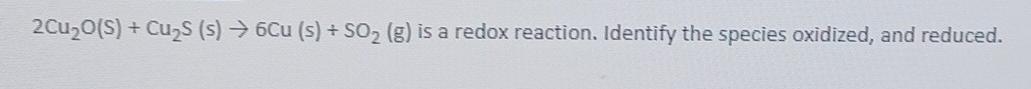 Solved 2Cu2O(S)+Cu2 S( s)→6Cu(s)+SO2( g) is a redox | Chegg.com