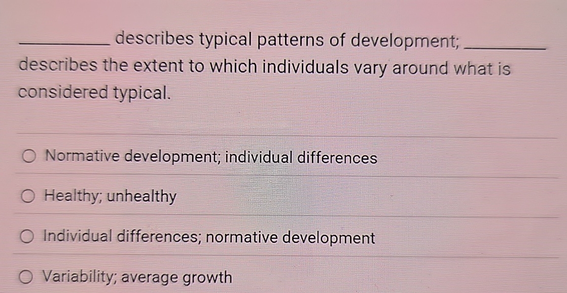 Solved q, ﻿describes typical patterns of development; | Chegg.com