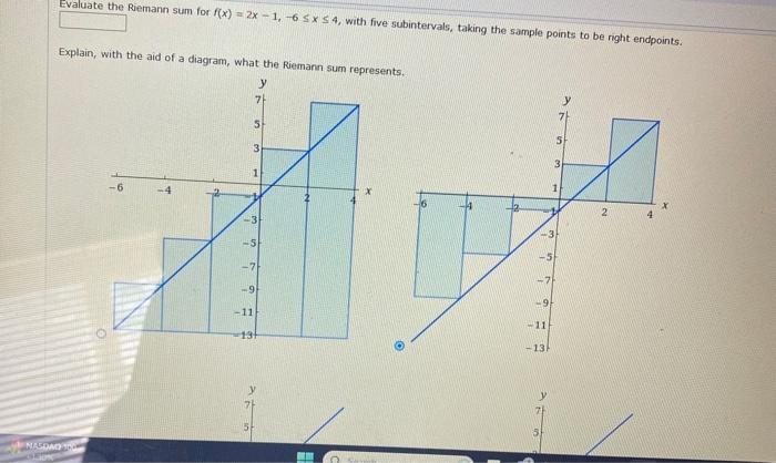 Solved Evaluate the Riemann sum for f(x)=2x−1,−6≤x≤4, with | Chegg.com