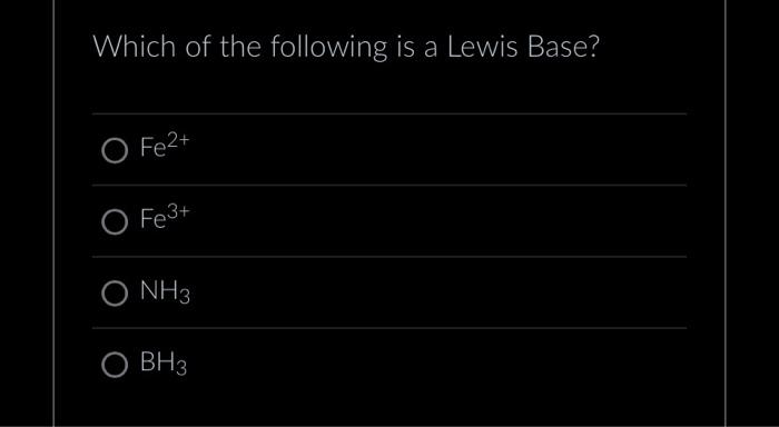Solved Which of the following is a Lewis Base? Fe2+ Fe3+ NH3 | Chegg.com