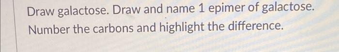 Solved Draw galactose. Draw and name 1 epimer of galactose. | Chegg.com