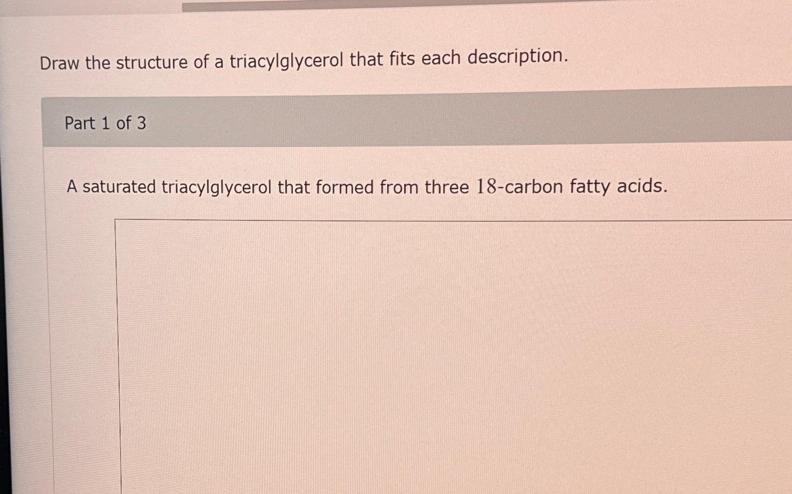 Solved Draw the structure of a triacylglycerol that fits | Chegg.com