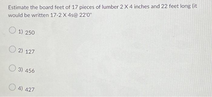 Solved Estimate the board feet of 17 pieces of lumber 2 X 4 | Chegg.com