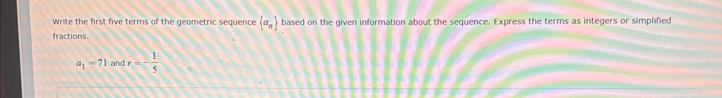 Solved Write the first five terms of the geometric sequence | Chegg.com