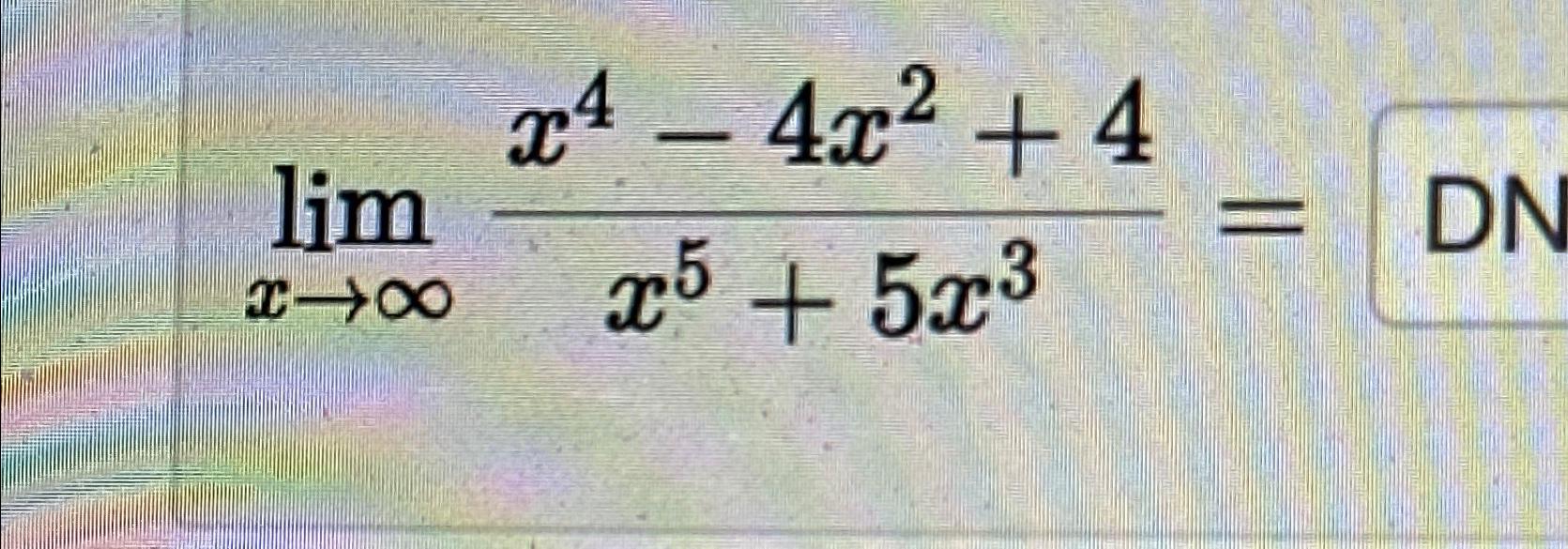 Solved limx→∞x4-4x2+4x5+5x3= | Chegg.com