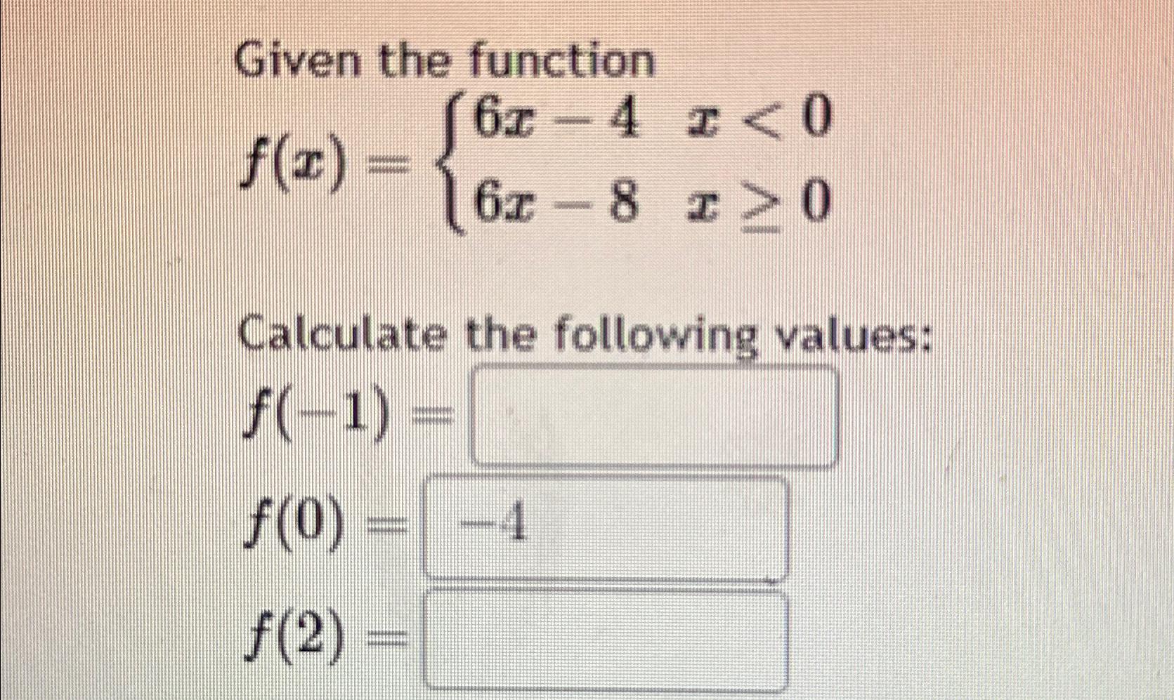Solved Given the functionf(x)={6x-4,x