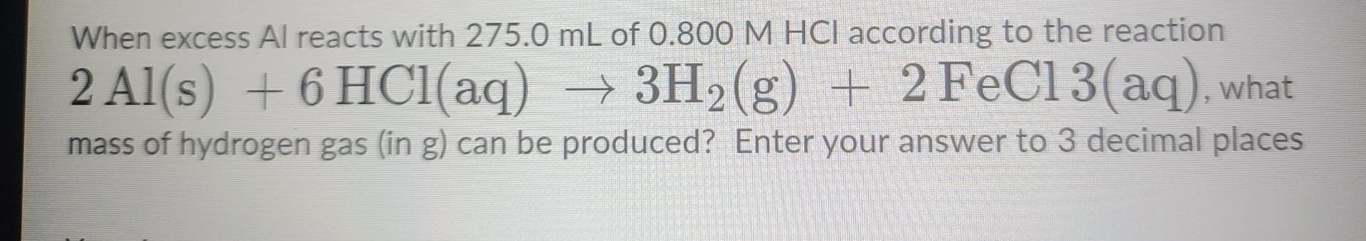 Solved When excess Al reacts with 275.0 ﻿mL of 0.800 ﻿M HCl | Chegg.com
